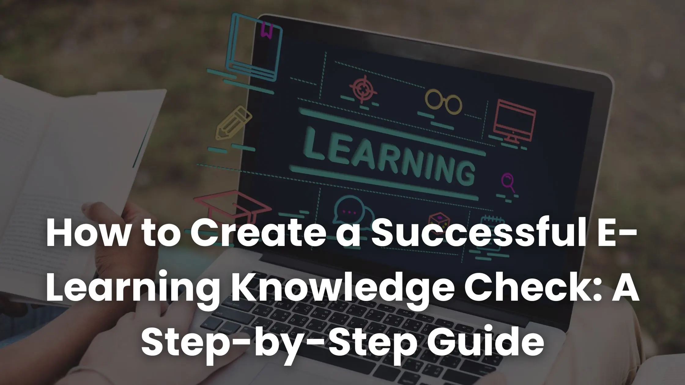 How to Create a Successful E-Learning Knowledge Check: A Step-by-Step Guide | Coursebox AI